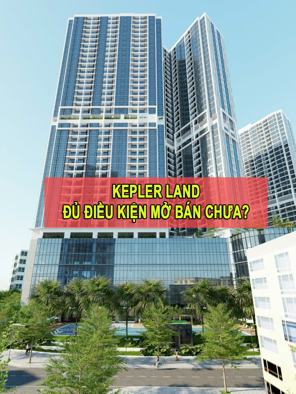 Chung cư tháp đôi Kepler Land đủ điều kiện mở bán chưa?